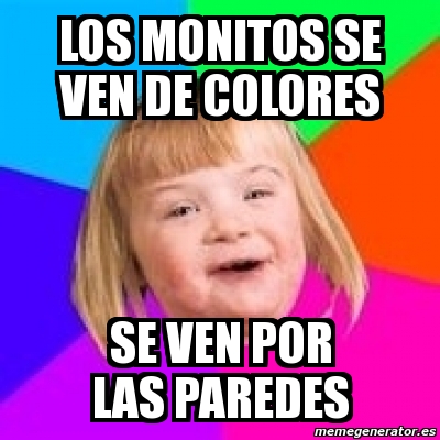 Meme Retard Girl - los monitos se ven de colores se ven por las paredes ...