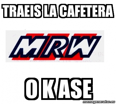 Meme Personalizado - TRAEIS LA CAFETERA O K ASE - 2683502