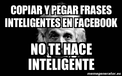 Meme Personalizado - copiar y pegar frases inteligentes en facebook no ...