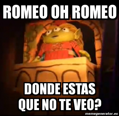 Meme Personalizado - Romeo oh romeo donde estas que no te veo? - 2685120