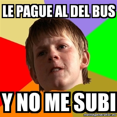 Meme Chico Malo - le pague al del bus y no me subi - 2686755