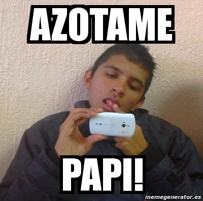 Meme Personalizado - Azotame papi! - 2686776