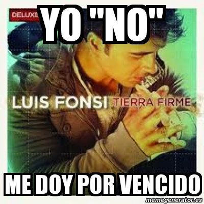 Meme Personalizado - yo "no" me doy por vencido - 2686977