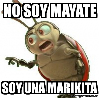 Meme Personalizado - no soy mayate soy una marikita - 2687252
