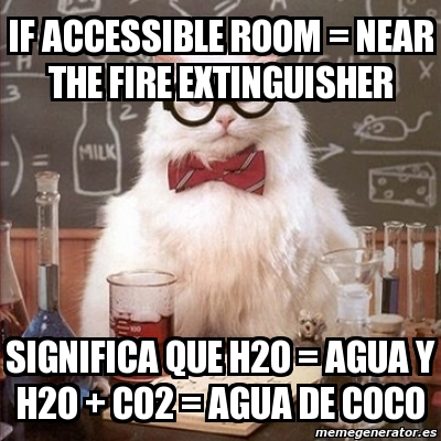 Meme Chemistry Cat - if accessible room = near the fire extinguisher ...