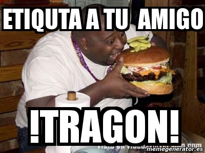 Meme Personalizado - Etiquta a tu amigo !TRAGON! - 2691915