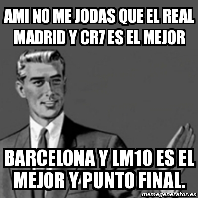 Meme Correction Guy - Ami no me jodas que el real madrid y cr7 es el ...