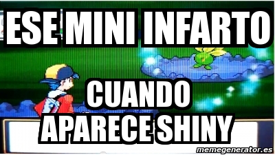 Meme Personalizado - ese mini infarto cuando aparece shiny - 2694455