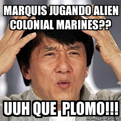 Meme Jackie Chan - marquis jugando alien colonial marines?? Uuh que ...