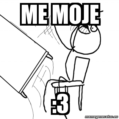 Meme Desk Flip Rage Guy - Me moje :3 - 2698429