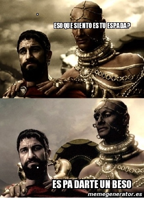 Meme Personalizado - . eso que siento es tu espada?