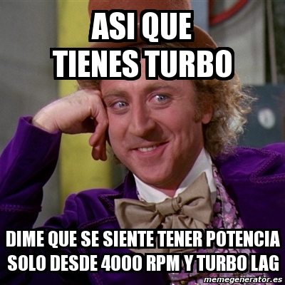 Meme Willy Wonka - asi que tienes turbo dime que se siente tener ...