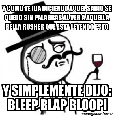 Meme Personalizado - Y COMO TE IBA DICIENDO AQUEL SABIO SE QUEDO SIN ...