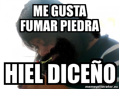 Meme Personalizado - me gusta fumar piedra hiel diceÃ±o - 2073443