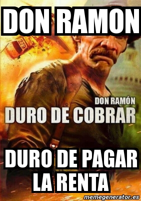Meme Personalizado - dOn ramon duro de pagar la renta - 2075303