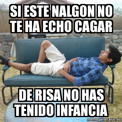 Meme Personalizado - SI este nalgon no te ha echo cagar de risa no has ...