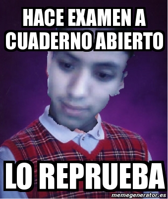 Meme Personalizado - HACE EXAMEN A CUADERNO ABIERTO LO REPRUEBA - 2076316
