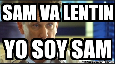 Meme Personalizado - Sam va lentin Yo soy sam - 2703727