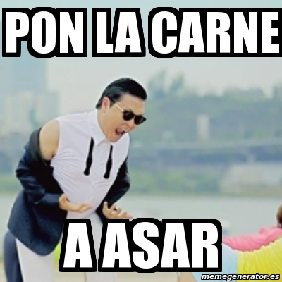 Meme Gangnam Style - pon la carne a asar - 2705052