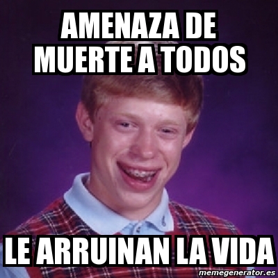 Meme Bad Luck Brian - amenaza de muerte a todos le arruinan la vida ...