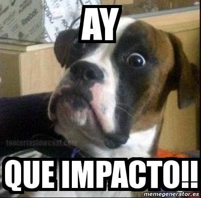 Meme Personalizado - Ay Que impacto!! - 2705890