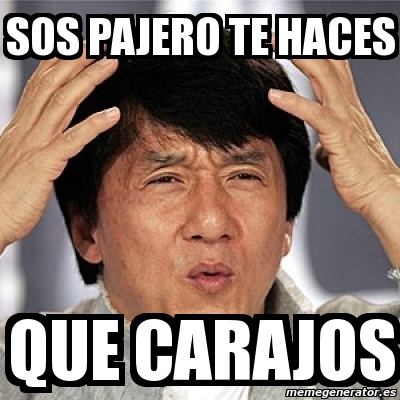 Meme Jackie Chan - sos pajero te haces Que carajos - 2706193