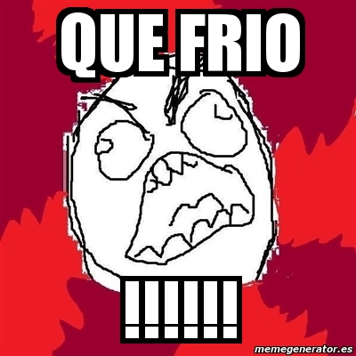 Meme Rage FU - que frio !!!!!! - 2707326