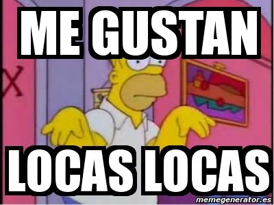 Meme Personalizado - me gustan locas locas - 2708663