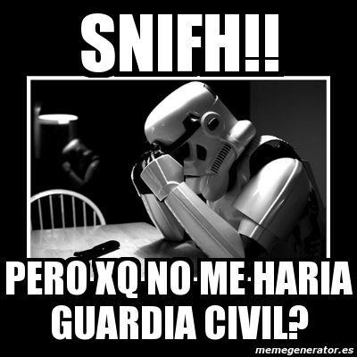 Meme Sad Trooper - snifh!! pero xq no me haria guardia civil? - 2709112