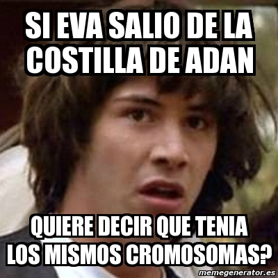 Meme Keanu Reeves - si eva salio de la costilla de adan quiere decir ...