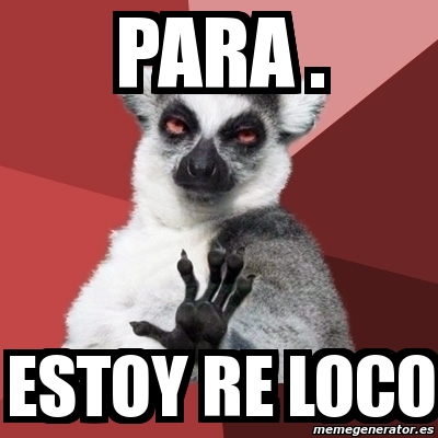 Meme Chill Out Lemur - para . estoy re loco - 2709391