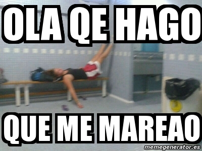 Meme Personalizado - ola qe hago que me mareao - 2709406