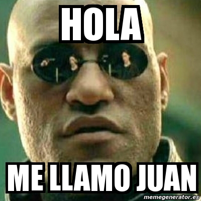 Meme What If I Told You - hola me llamo juan - 2711063