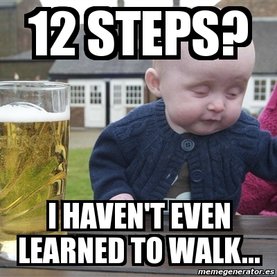 Meme Drunk Baby - 12 steps? i haven't even learned to walk... - 2711982