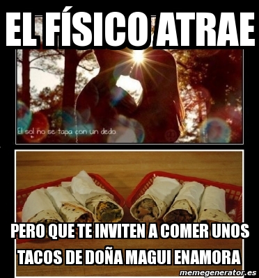 Meme Personalizado - EL FÃ SICO ATRAE PERO QUE TE INVITEN A COMER UNOS ...