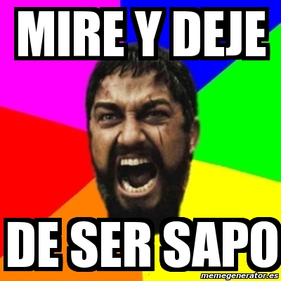 Meme Sparta - mire y deje de ser sapo - 2713264
