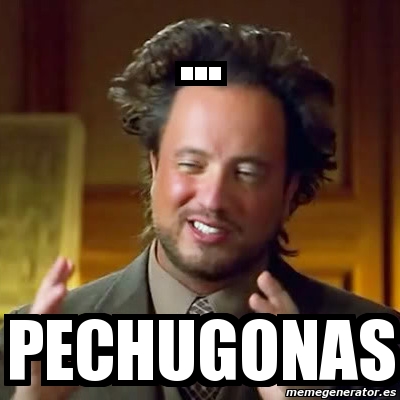 Meme Ancient Aliens - ... PECHUGONAS - 2714211