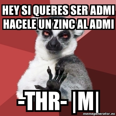 Meme Chill Out Lemur - hey si queres ser admi hacele un zinc al admi ...