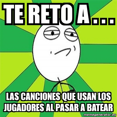 Meme Challenge Accepted - TE RETO A . . . LAS CANCIONES QUE USAN LOS ...