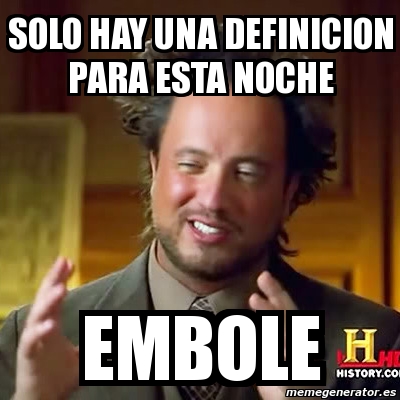 Meme Ancient Aliens - solo hay una definicion para esta noche embole ...