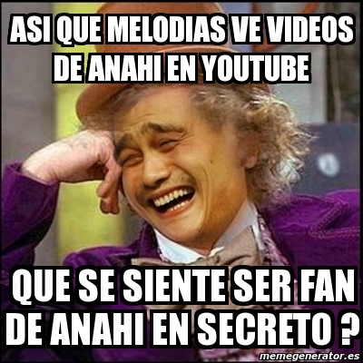 Meme Yao Wonka - asi que melodias ve videos de anahi en youtube que se ...