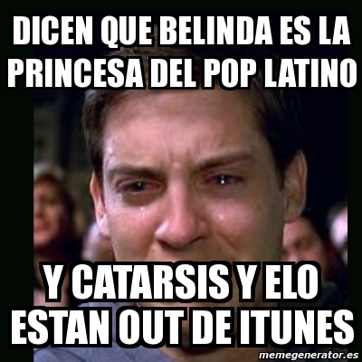 Meme crying peter parker - dicen que belinda es la princesa del pop ...