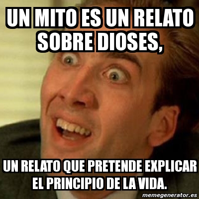 Meme No me digas - Un mito es un relato sobre dioses, un relato que ...