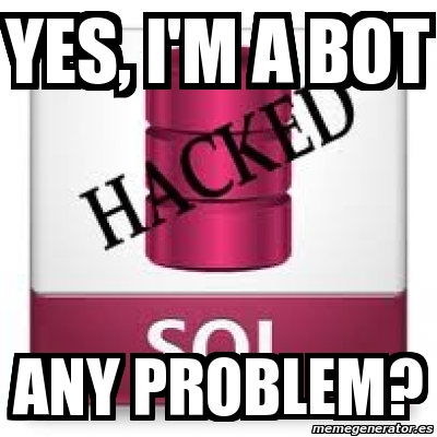 Meme Personalizado - yes, i'm a bot ANY PROBLEM? - 2724489