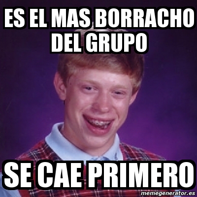 Meme Bad Luck Brian - es el mas borracho del grupo se cae primero - 2724978
