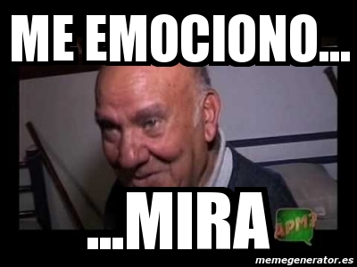 Meme Personalizado - me emociono... ...MIRA - 2726855