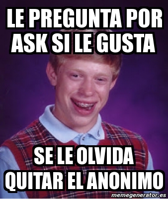 Meme Personalizado - le pregunta por ask si le gusta se le olvida ...