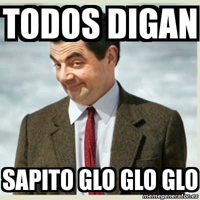 Meme Mr Bean - todos digan sapito glo glo glo - 2727218