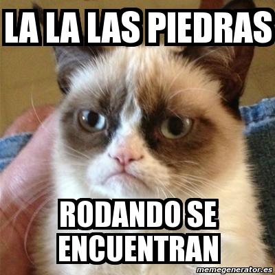 Meme Grumpy Cat - La la las piedras rodando se encuentran - 2729947