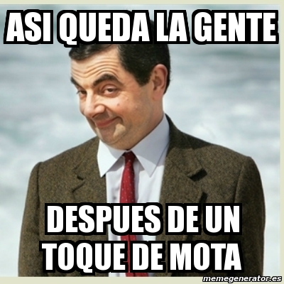 Meme Mr Bean - asi queda la gente despues de un toque de mota - 2733896